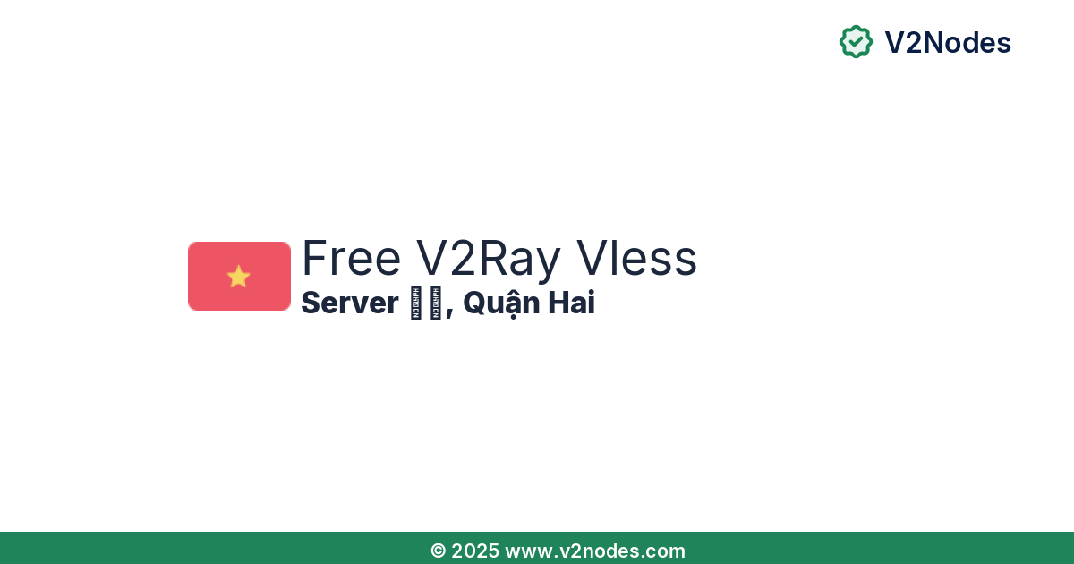V2Nodes - V2Ray Vless 越南 #6340688